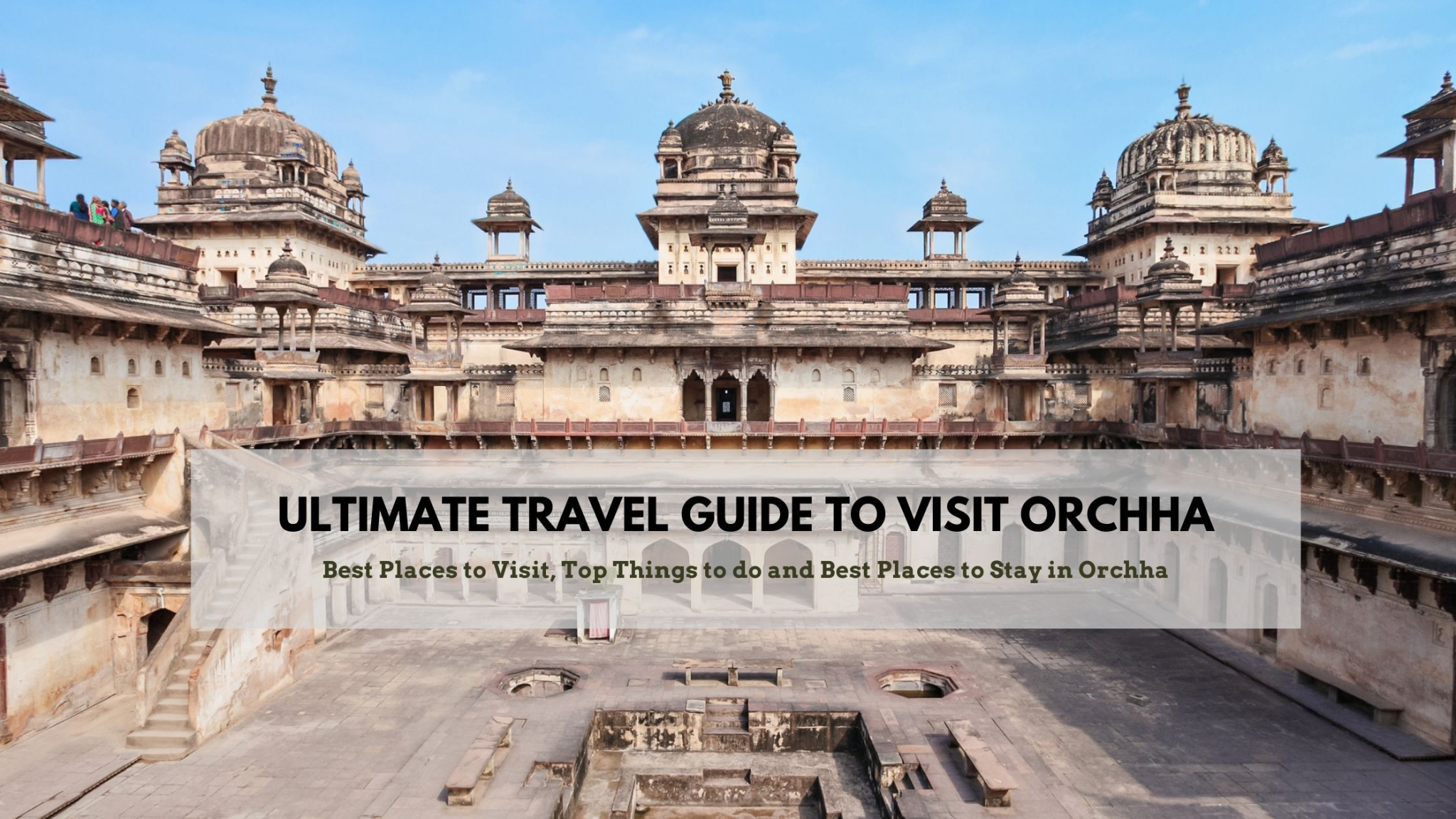 The Ultimate Tourist Guide to the Orchha, Madhya Pradesh for Traveller ...